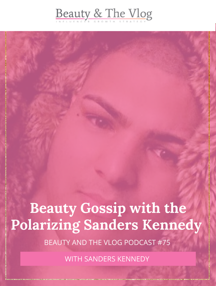 Beauty Gossip with the Polarizing Sanders Kennedy: Beauty and the Vlog