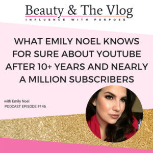 What Emily Noel Knows For Sure About YouTube After 10+ Years and Nearly ...